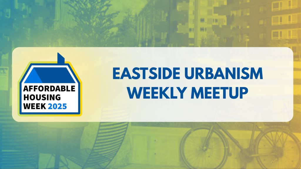 Eastside Urbanism Weekly Meetup