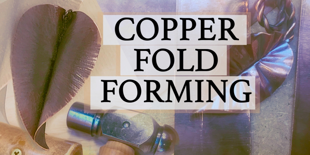 Copper Fold Forming – The Claremont MakerSpace