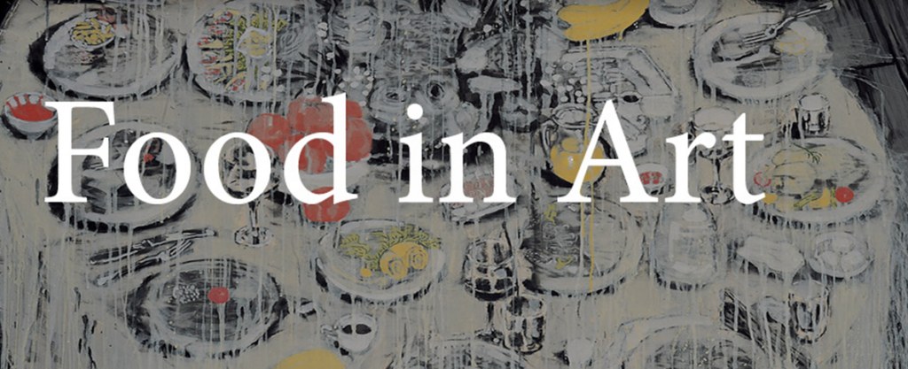 Image for Food in Art: 55 artists look at art from the dining table to ...