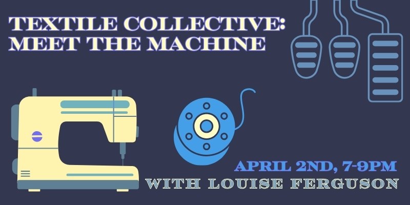 Textile Collective: Meet the Machine – The Arts Station